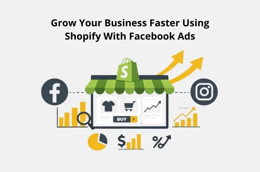 Grow Your Business Faster Using Shopify With Facebook Ads